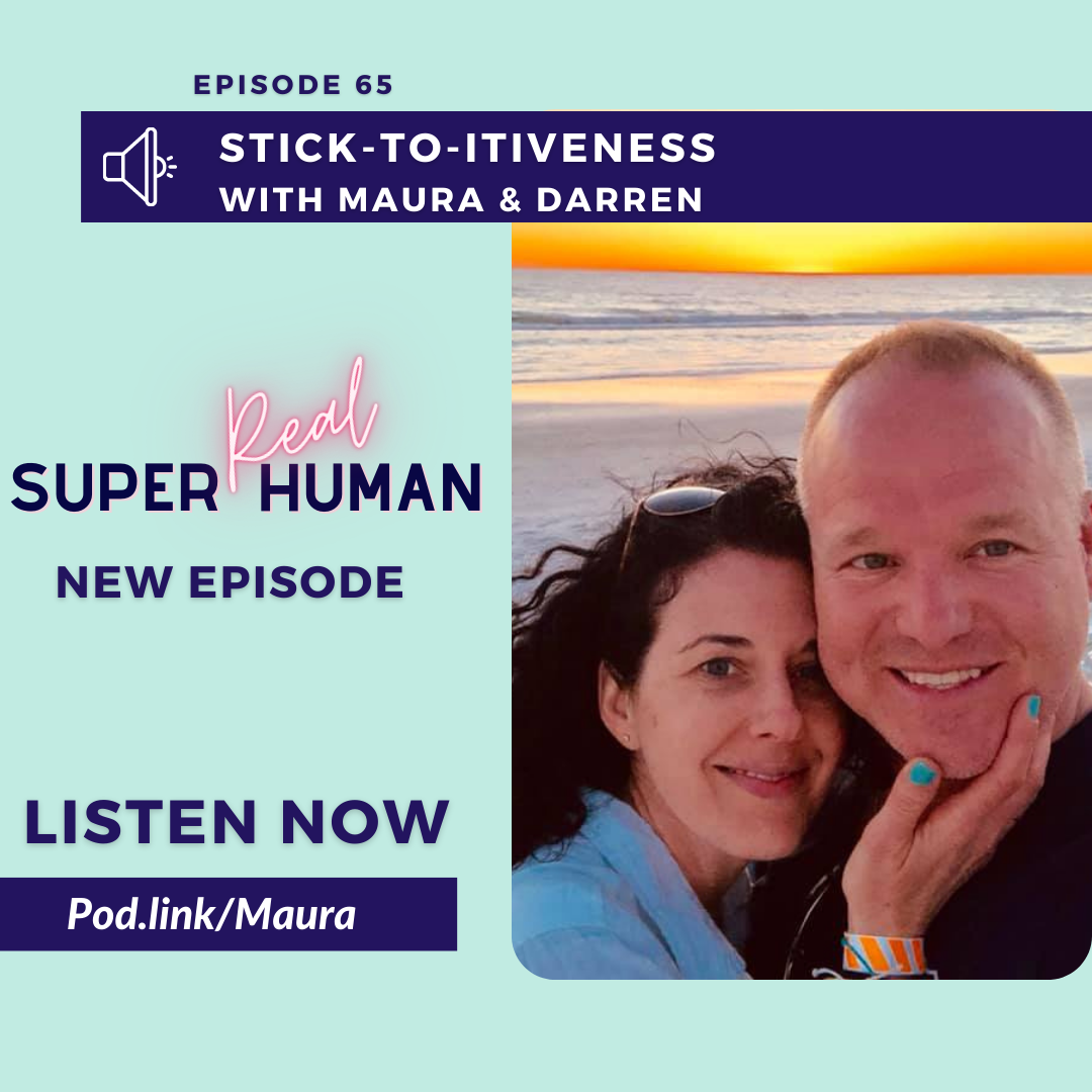 Super REAL Human Podcast – STICK-TO-ITIVENESS with Maura & Darren ...