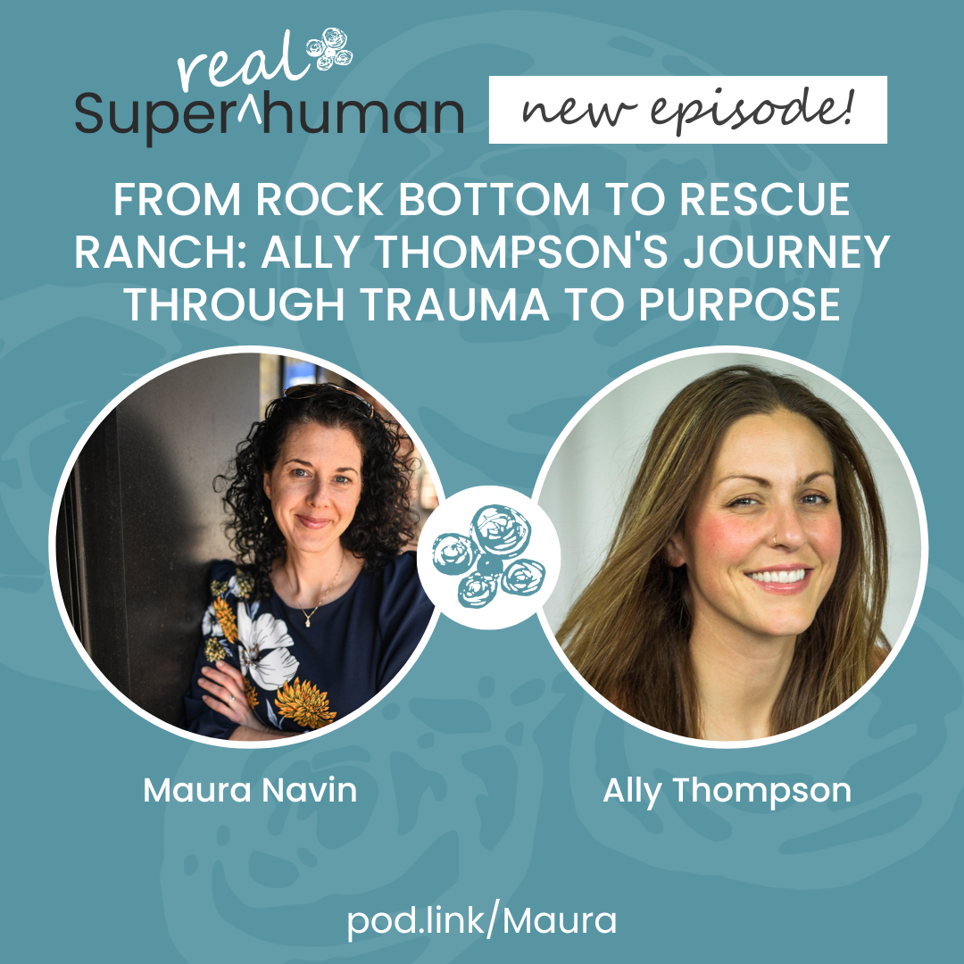 Super REAL Human Podcast - From Rock Bottom to Rescue Ranch: Ally ...